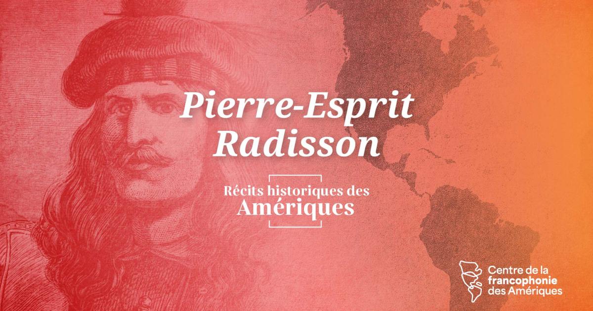 Pierre-Esprit Radisson | Centre de la francophonie des Amériques